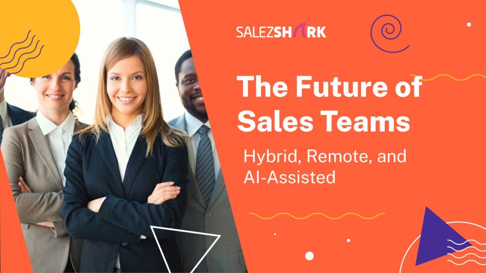 The Future of Sales Teams: Hybrid, Remote, and AI-Assisted